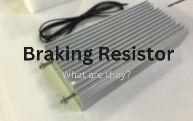 What are Braking Resistors?