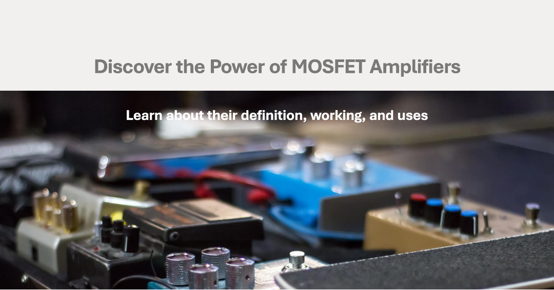 Mosfet Amplifier: Definition, Working and Uses